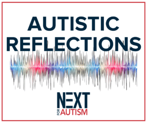 Autistic Reflections - NEXT For AUTISM