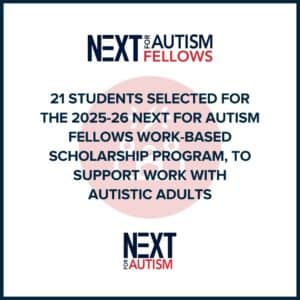 NEXT for AUTISM FELLOWS Awards 21 New Scholarships for 2025/26 Cycle ...